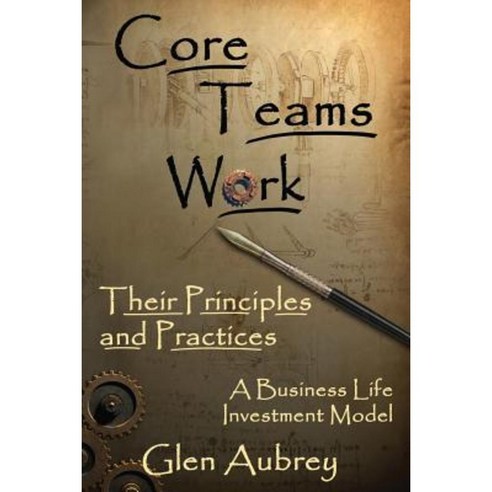 Core Teams Work Their Principles and Practices Paperback, Creative Team ...