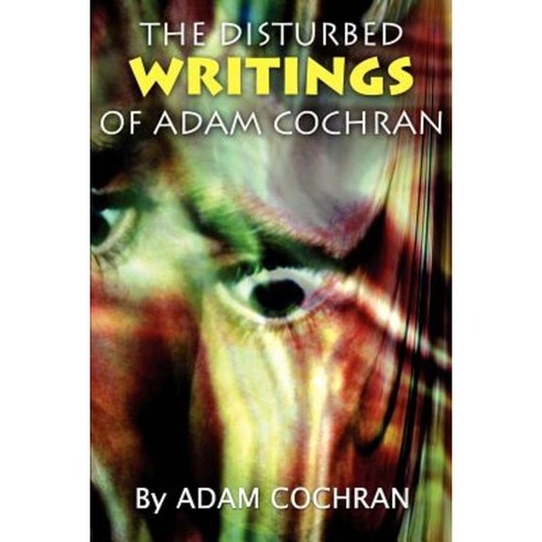 The Disturbed Writings of Adam Cochran Paperback, iUniverse - 가격 변동 추적 ...