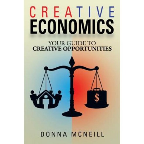 Creative Economics: Your Guide to Creative Opportunities Paperback, Xlibris Cor