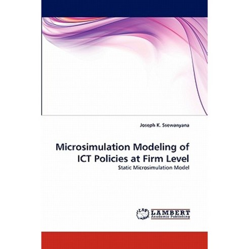 Microsimulation Modeling of Ict Policies at Firm Level Paperback, LAP Lambert Academic ...