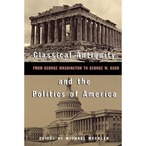 Classical Antiquity and the Politics of America: From George Washington ...