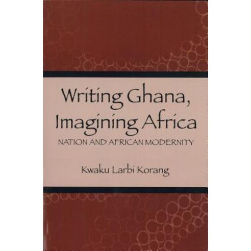 Writing Ghana Imagining Africa: Nation and African Modernity Paperback ...
