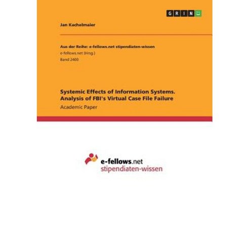 Systemic Effects of Information Systems. Analysis of FBI''s Virtual ...
