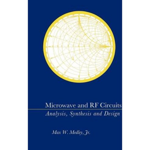 Microwave and RF Circuits: Analysis Synthesis and Design Hardcover, Artech Hous