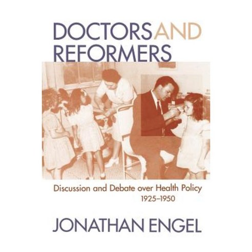 Doctors and Reformers: Discussion and Debate Over Health Policy 1925 ...