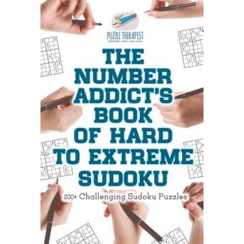 The Number Addict''s Book of Hard to Extreme Sudoku - 200+ Challenging ...