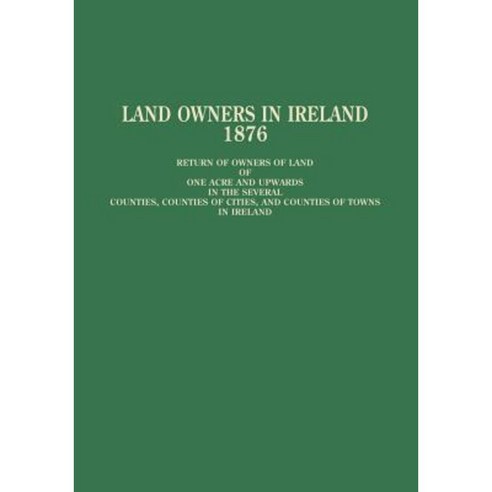 Land Owners in Ireland 1876: Return of Owners of Land Paperback ...