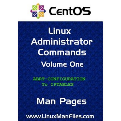 Centos Linux Administrator Commands: Man Pages Volume 1 Paperback ...