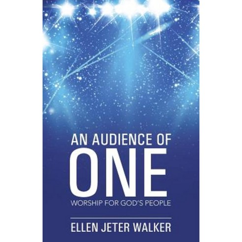 An Audience of One: Worship for God''s People Paperback, WestBow Press ...