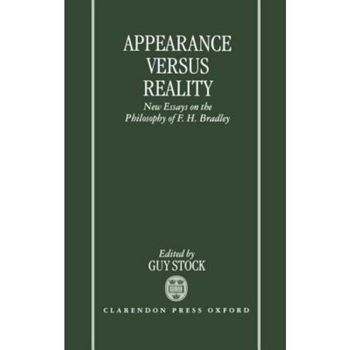 Appearance Versus Reality '' New Essays on the Philosophy of F. H ...