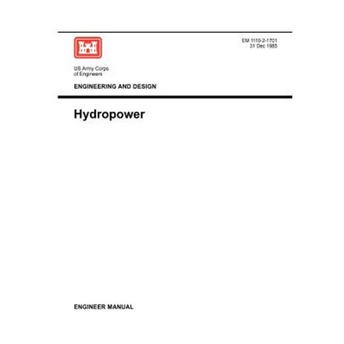 Engineering and Design: Hydropower (Engineer Manual 1110-2-1701) Paperback, Mil