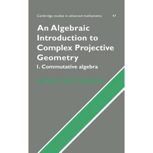 An Algebraic Introduction to Complex Projective Geometry:Commutative Algebra, C