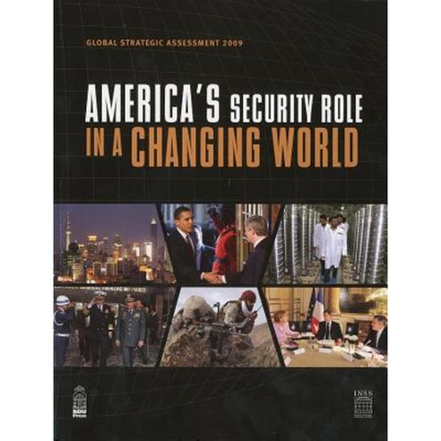 Global Strategic Assessment 2009: America''s Security Role in a ...