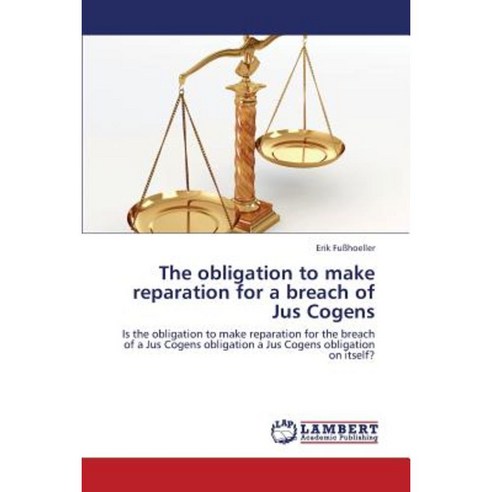 The Obligation to Make Reparation for a Breach of Jus Cogens Paperback ...