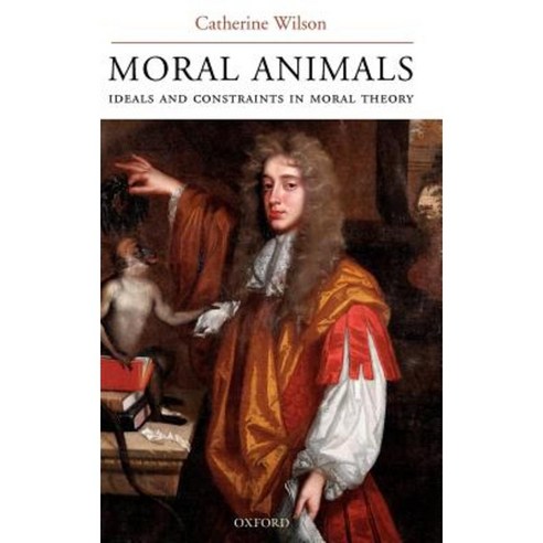 Moral Animals: Ideals and Constraints in Moral Theory Hardcover, OUP ...