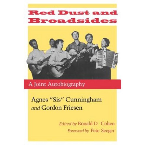 Red Dust and Broadsides: A Joint Autobiography: Agnes "Sis" Cunningham ...