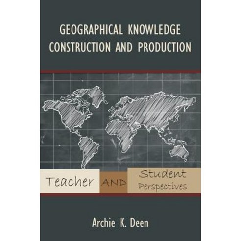 Geographical Knowledge Construction and Production: Teacher and Student ...