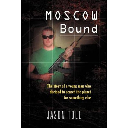 Moscow Bound: A Young Man''s Journey Through the Trophy Wife Capitals ...