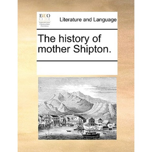 The History of Mother Shipton. Paperback, Gale Ecco, Print Editions ...