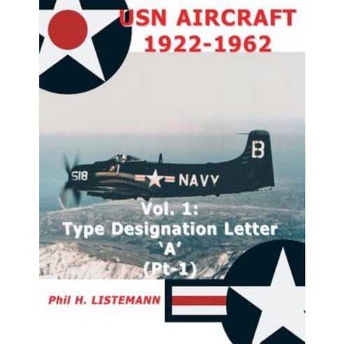 USN Aircraft 1922-1962: Type Designation Letter ''a'' Part One ...