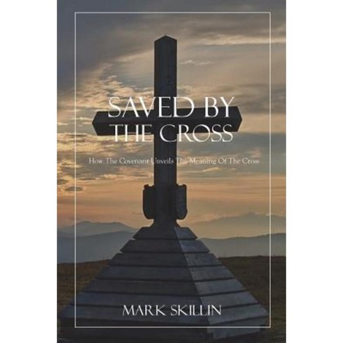 Saved by the Cross: How the Covenant Unveils the Meaning of the Cross ...