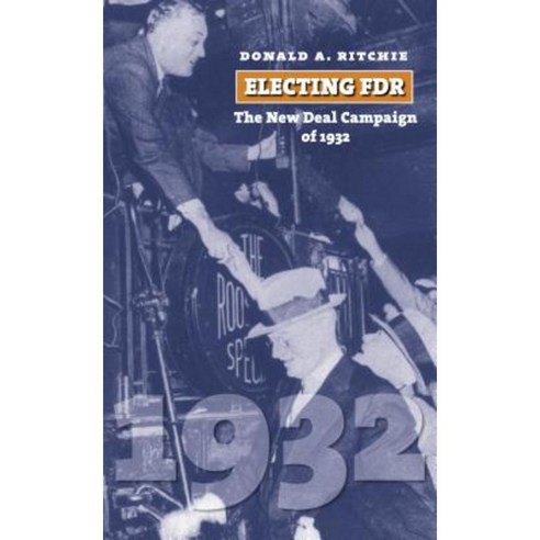 Electing FDR: The New Deal Campaign of 1932 Paperback, University Press ...
