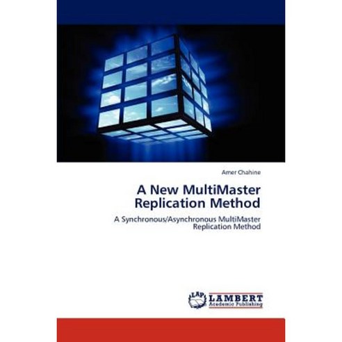 A New Multimaster Replication Method Paperback, LAP Lambert Academic Publishing