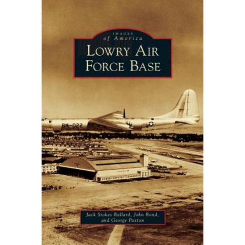 Lowry Air Force Base Hardcover, Arcadia Publishing Library Editions ...