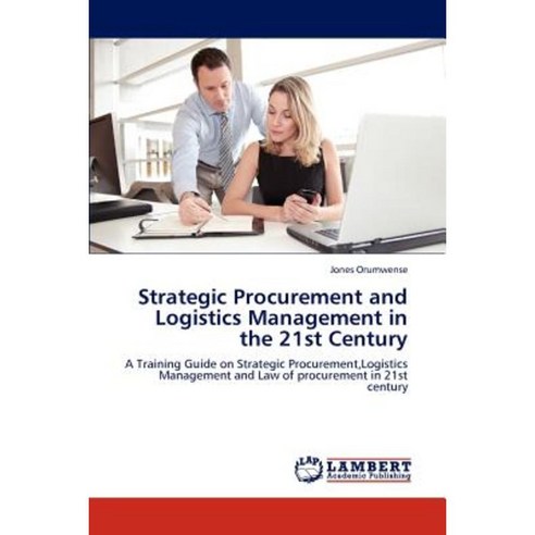 Strategic Procurement and Logistics Management in the 21st Century Paperback, LAP Lambert ...
