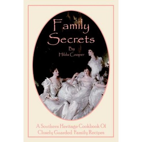 Family Secrets: A Southern Heritage Cookbook of Closely Guarded Family ...