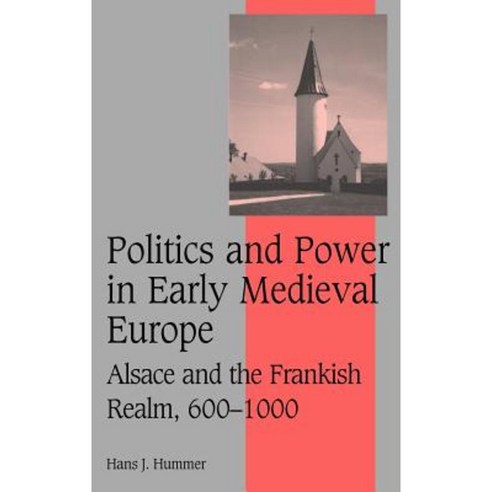 Politics and Power in Early Medieval Europe:"Alsace and the Frankish ...