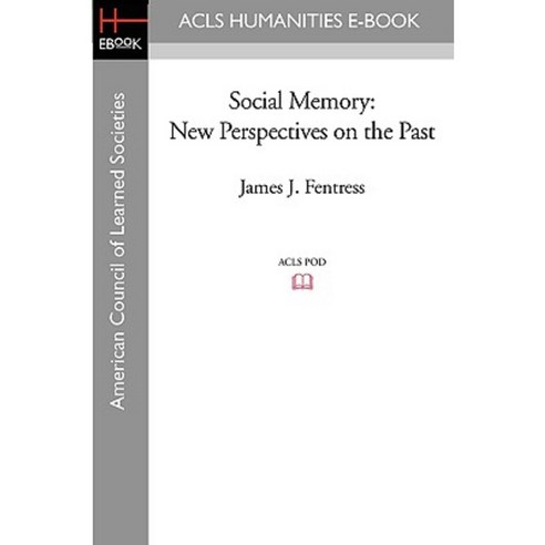 Social Memory: New Perspectives on the Past Paperback, ACLS History E-Book Proj