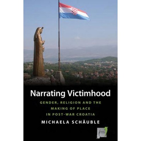 Narrating Victimhood: Gender Religion and the Making of Place in Post ...