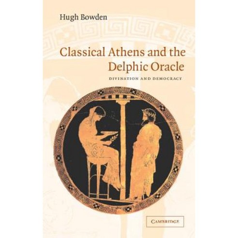 Classical Athens and the Delphic Oracle: Divination and Democracy ...