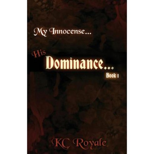 My Innocense... His Dominance (Book 1) Paperback, Createspace ...