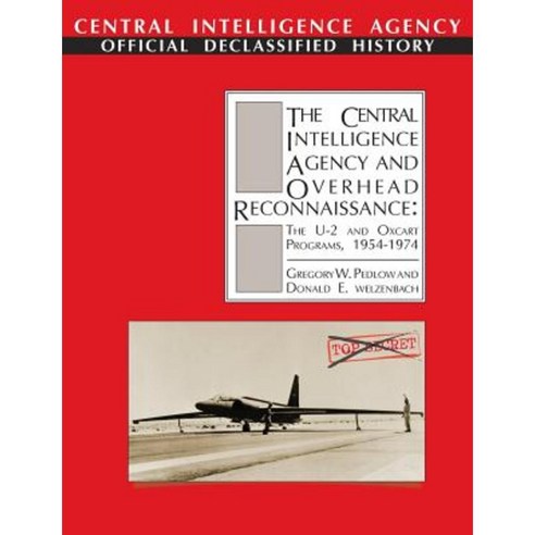 The Central Intelligence Agency and Overhead Reconnaissance: The U-2 and Oxcart