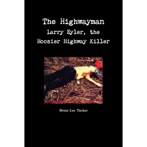 The Highwayman: Larry Eyler the Hoosier Highway Killer Paperback ...