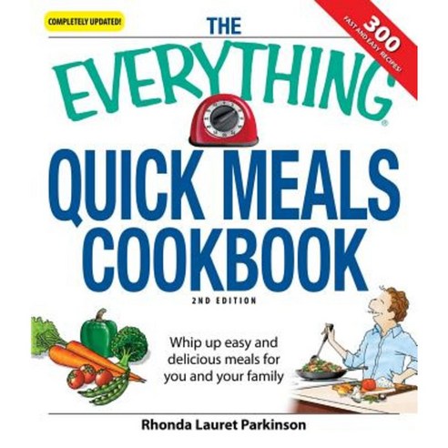 The Everything Quick Meals Cookbook: Whip Up Easy and Delicious Meals ...