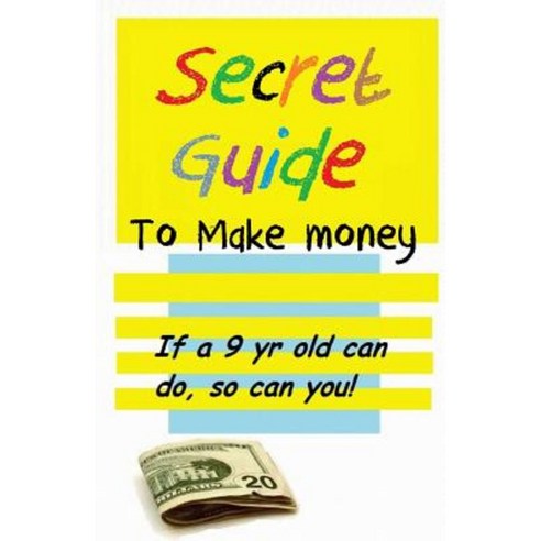 Secret Guide to Make Money Paperback, Createspace Independent ...