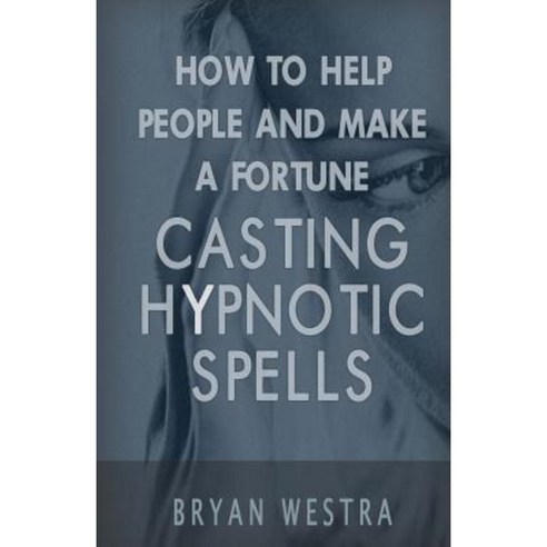 How to Help People and Make a Fortune Casting Hypnotic Spells Paperback ...
