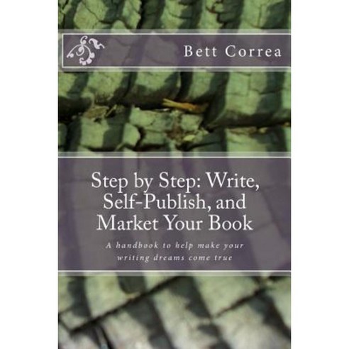 Step by Step: Write Self-Publish and Market Your Book: A Handbook to ...