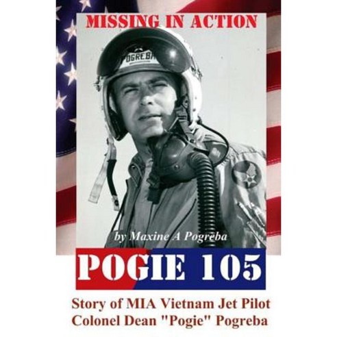 Pogie 105 Missing in Action: Vietnam MIA Colonel Dean Pogreba Paperback ...