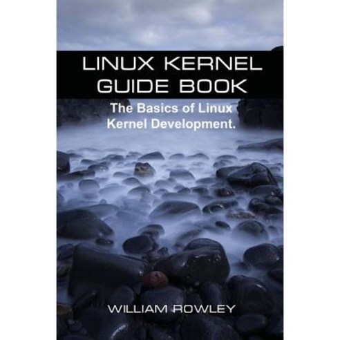 Linux Kernel Guide Book: The Basics of Linux Kernel Development ...