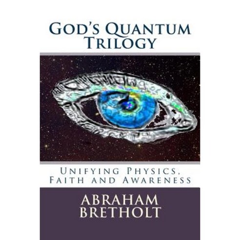 God''s Quantum Trilogy: Unifying Physics Faith and Awareness Paperback ...