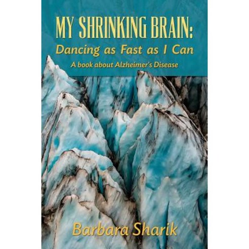 My Shrinking Brain: Dancing as Fast as I Can: A Book about Alzheimer''s ...