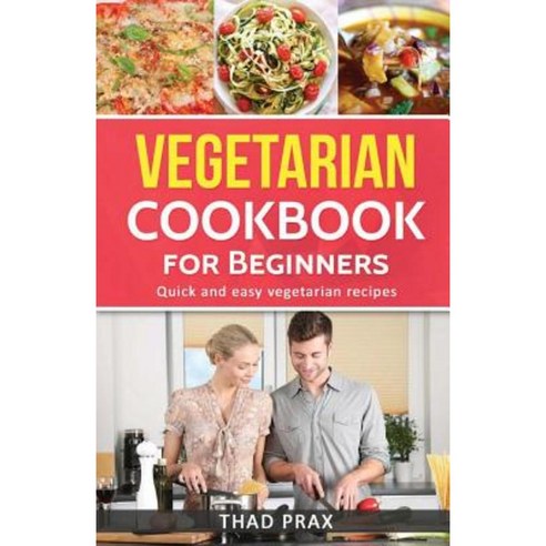 Vegetarian Cookbook: Quick and Easy Meatless Recipes Also Includes ...