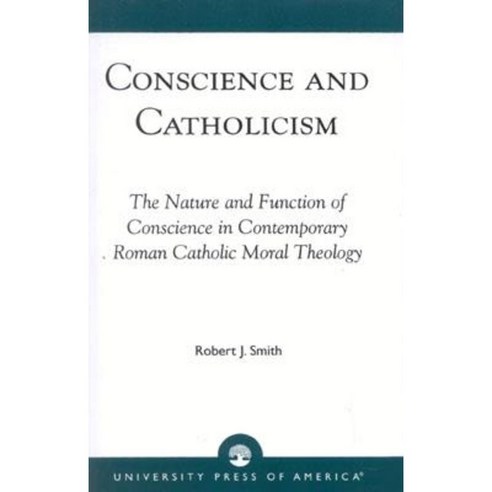 Conscience and Catholicism: The Nature and Function of Conscience in Contempora