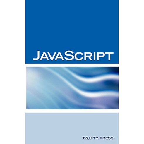 JavaScript Interview Questions Answers and Explanations: JavaScript Certification Review ...