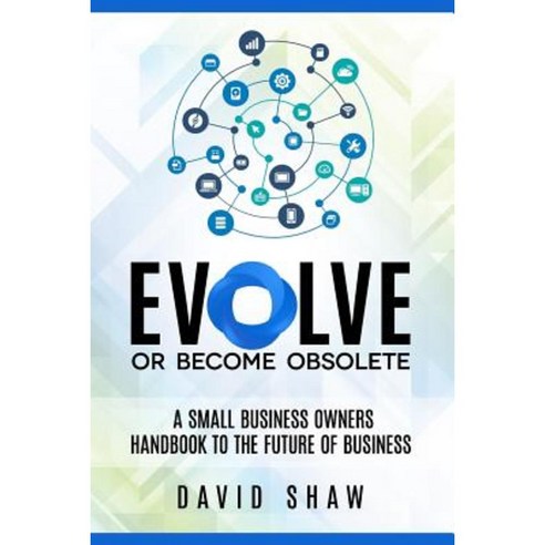 Evolve or Become Obsolete: A Small Business Owners Guide to the Future ...