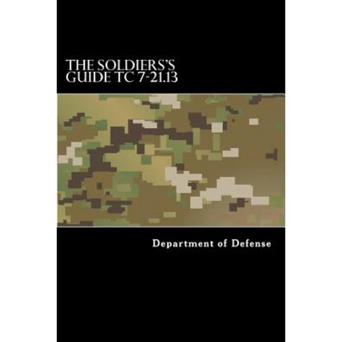 The Soldiers''s Guide Tc 7-21.13 Paperback, Createspace Independent ...